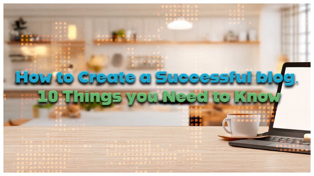 How to Create a Successful blog. 10 Things you Need to Know - Skint or Mint